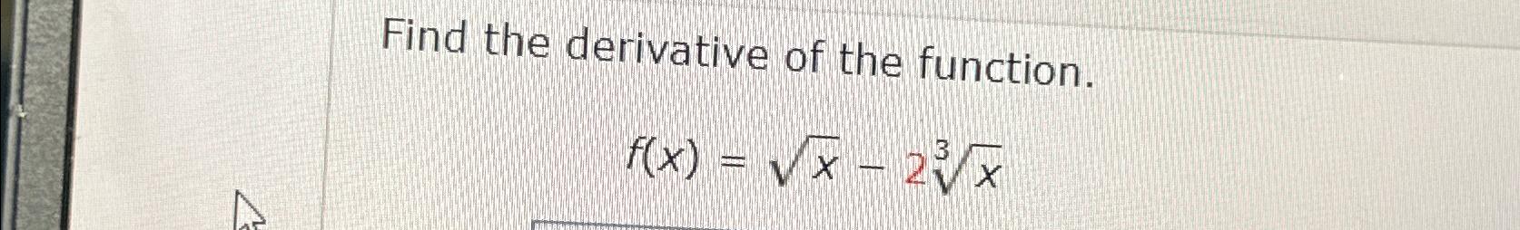Solved Find the derivative of the function.f(x)=x2-2x3 | Chegg.com