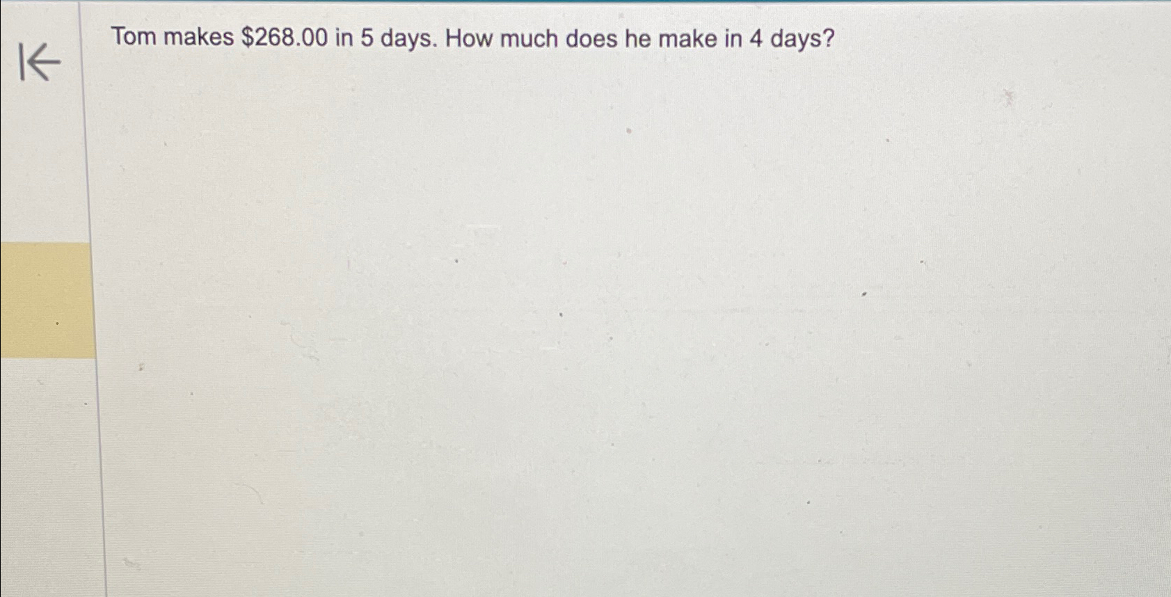 Solved Tom makes $268.00 ﻿in 5 ﻿days. How much does he make | Chegg.com