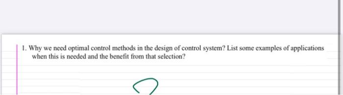Solved 1. Why we need optimal control methods in the design | Chegg.com