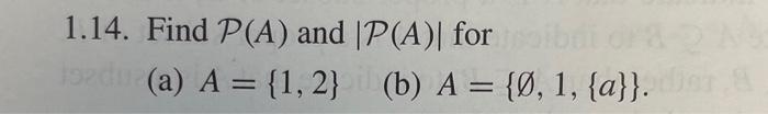 Solved 1.14. Find P(A) and ∣P(A)∣ for (a) A={1,2} (b) | Chegg.com