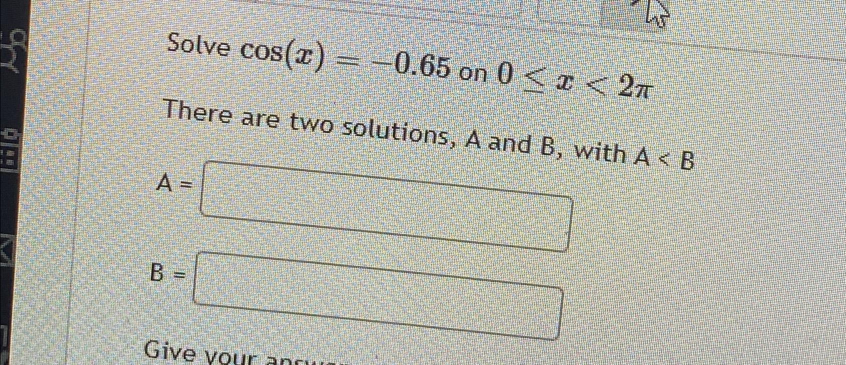 Solved Solve cos(x)=-0.65 ﻿on 0≤x