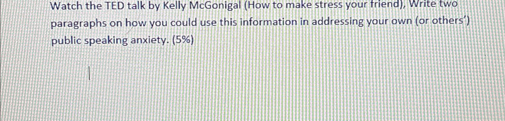 Solved Watch the TED talk by Kelly McGonigal (How to make | Chegg.com