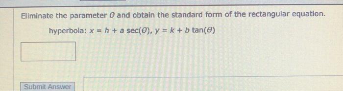 Solved Eliminate the parameter and obtain the standard form | Chegg.com