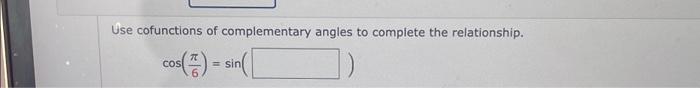 Solved Use cofunctions of complementary angles to complete | Chegg.com