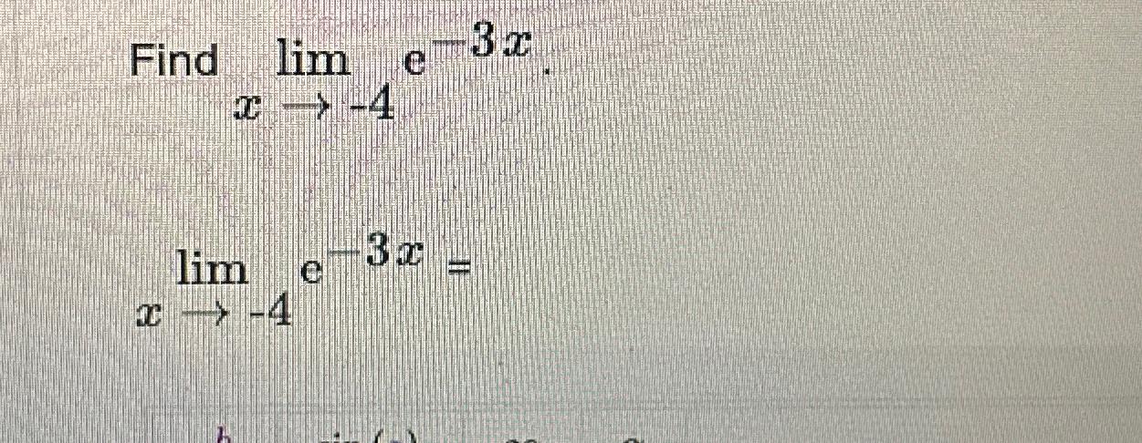 Solved Find limx→-4e-3xlimx→-4e-3x= | Chegg.com