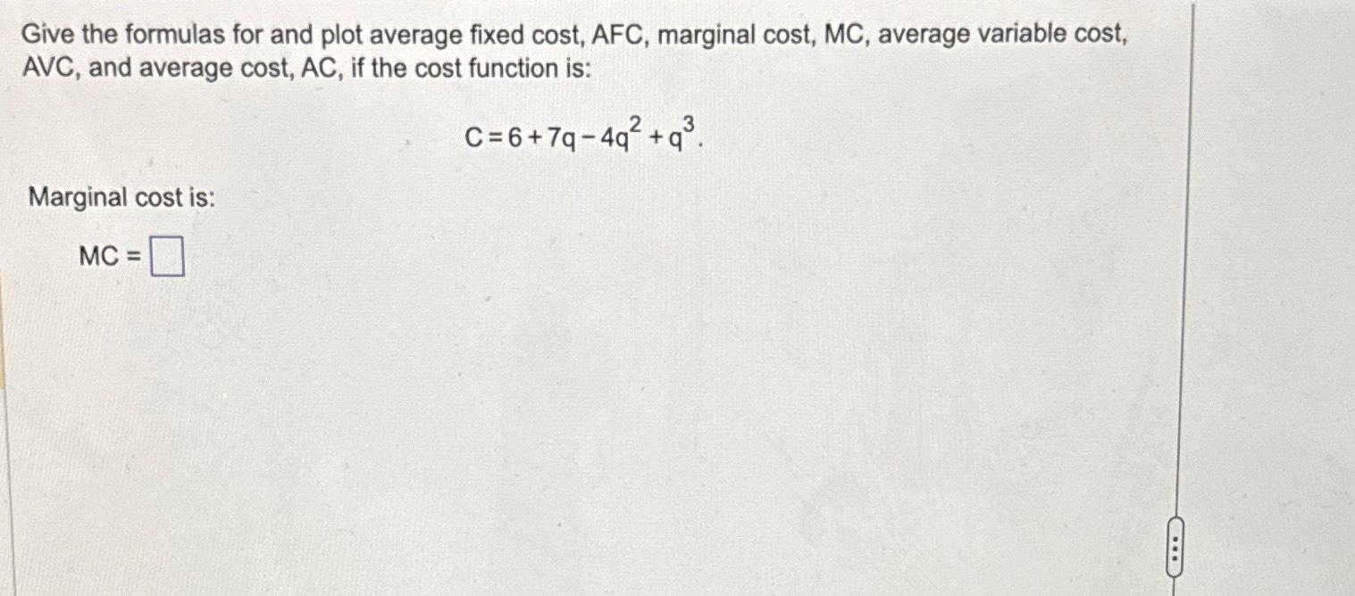 Solved Give the formulas for and plot average fixed cost, | Chegg.com