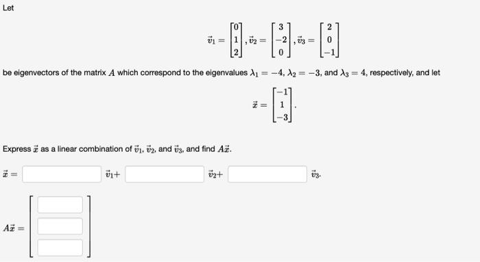 Solved v1=⎣⎡012⎦⎤,v2=⎣⎡3−20⎦⎤,v3=⎣⎡20−1⎦⎤ be eigenvectors of | Chegg.com
