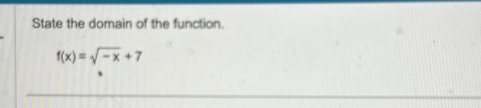 Solved State the domain of the function. f(x)=−x+7 | Chegg.com