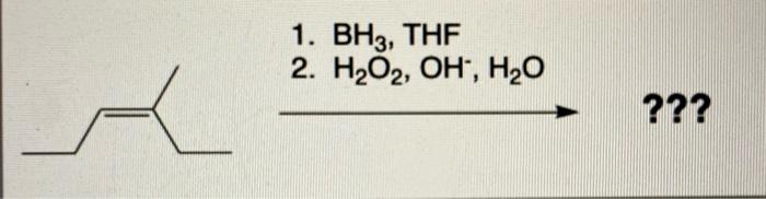 Solved 1. BH3, THF 2. H2O2, OH, H2O ??? | Chegg.com