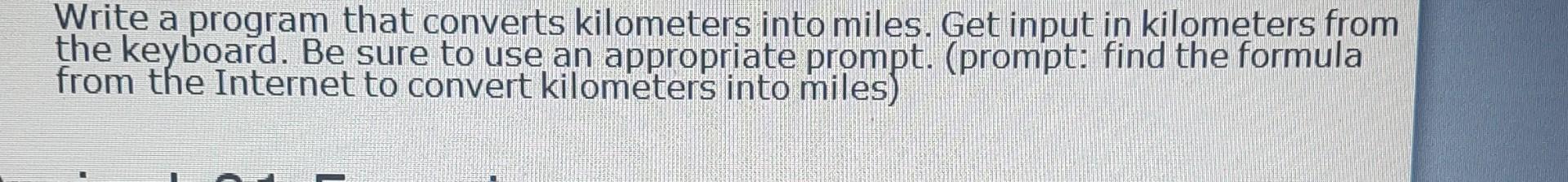 Solved Write a program that converts kilometers into miles. | Chegg.com