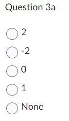 Solved Question 3a 2 −2 0 1 NoneQuestion 3b −6 0 None3) | Chegg.com