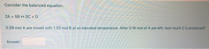Solved Consider the balanced equation: 5A + 4B 8C + 5D How | Chegg.com