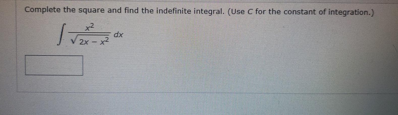 Solved Complete the square and find the indefinite integral. | Chegg.com