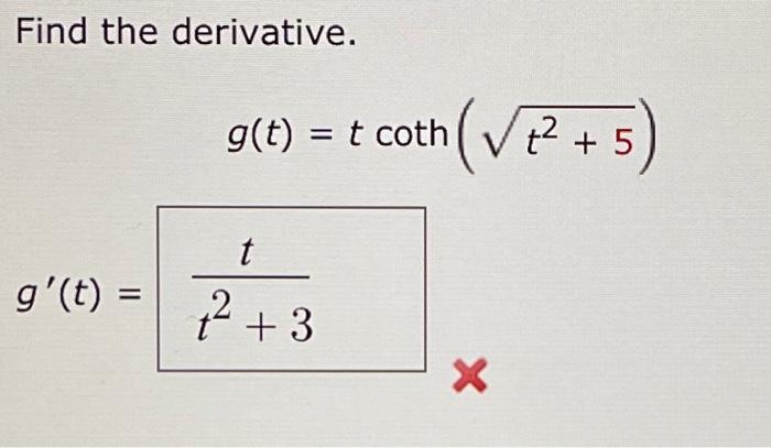 Solved Find the derivative. g(t)=tcoth(t2+5)g′(t)=t2+3tFind | Chegg.com