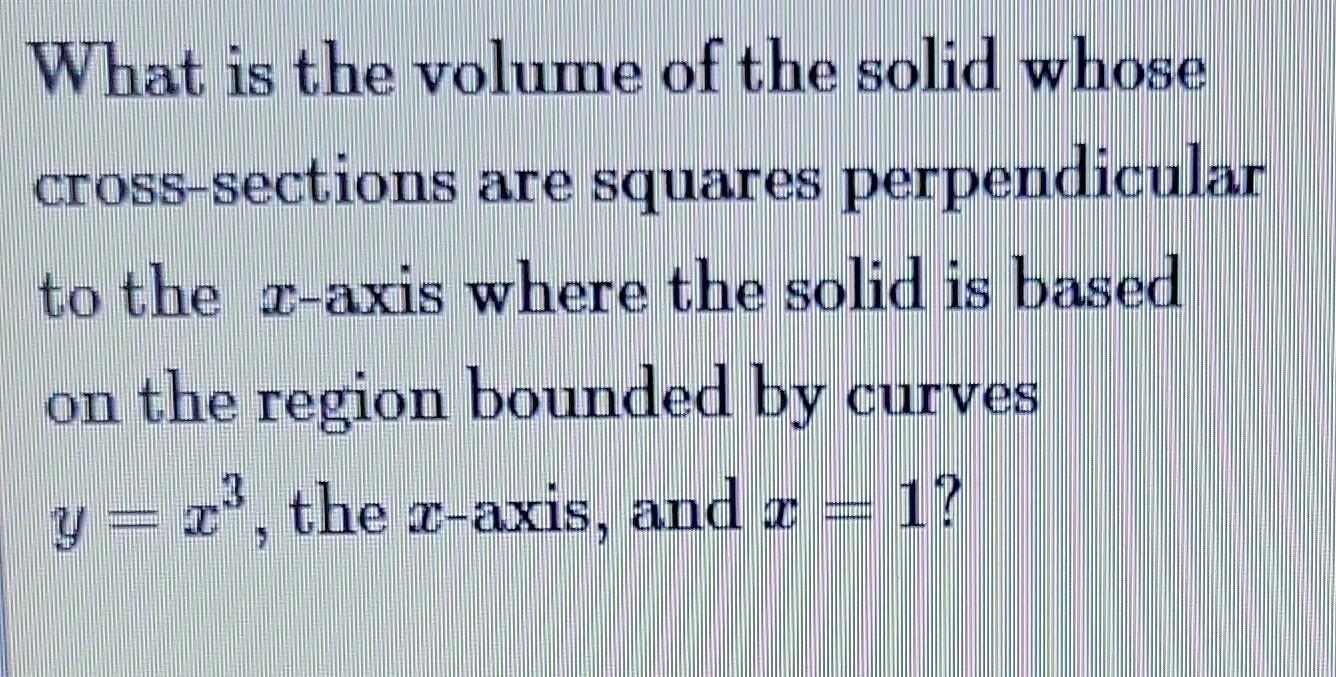 Solved What is the volume of the solid whose cross-sections | Chegg.com