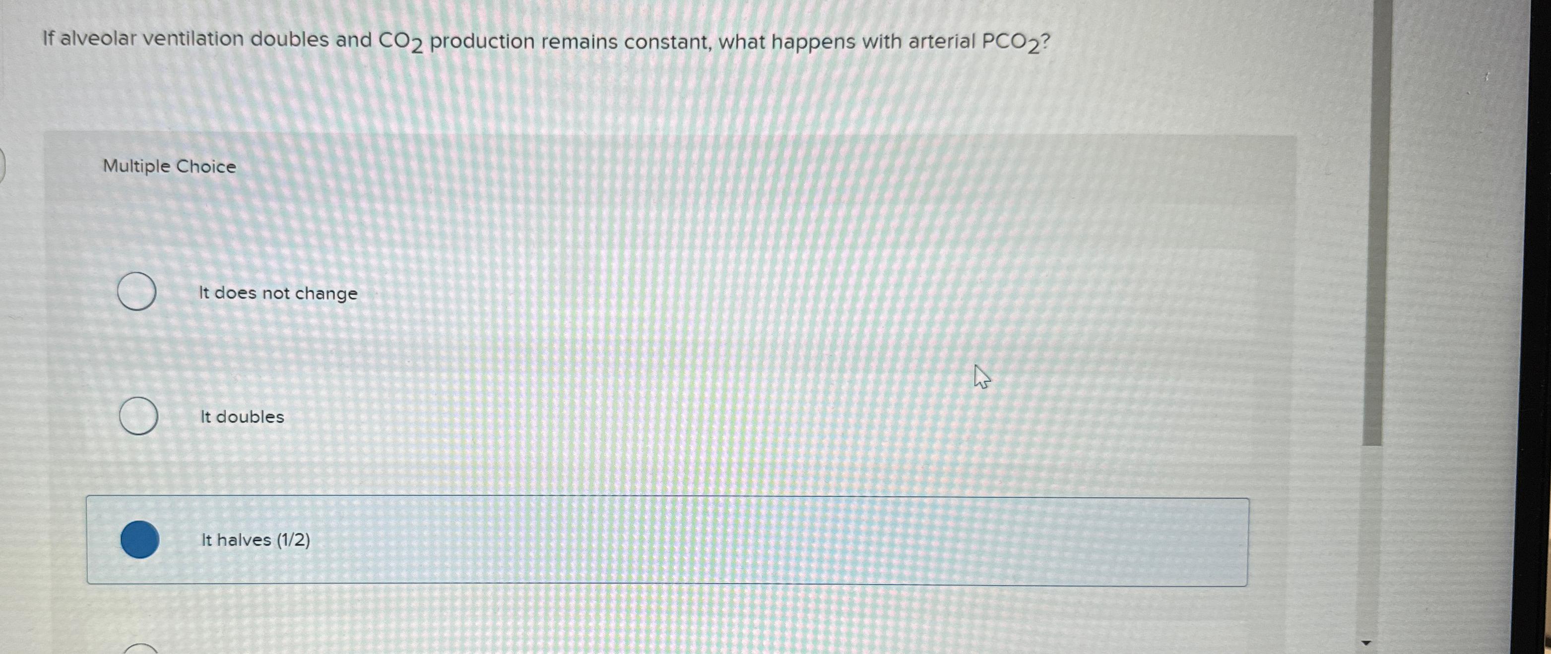 Solved If alveolar ventilation doubles and CO2 ﻿production | Chegg.com