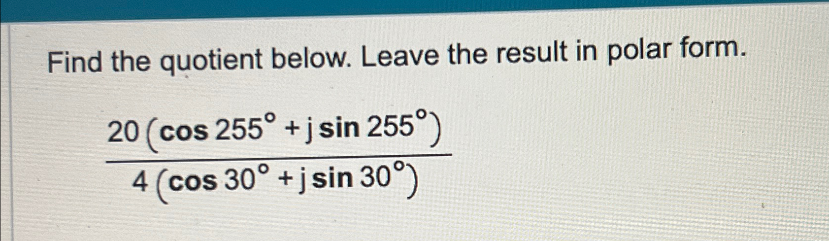 Solved Find the quotient below. Leave the result in polar | Chegg.com