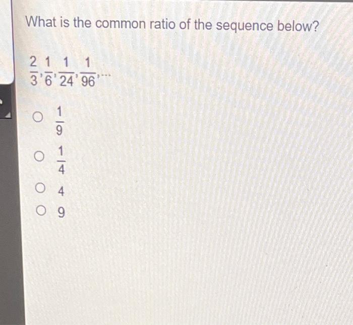 Solved What is the common ratio of the sequence below? | Chegg.com