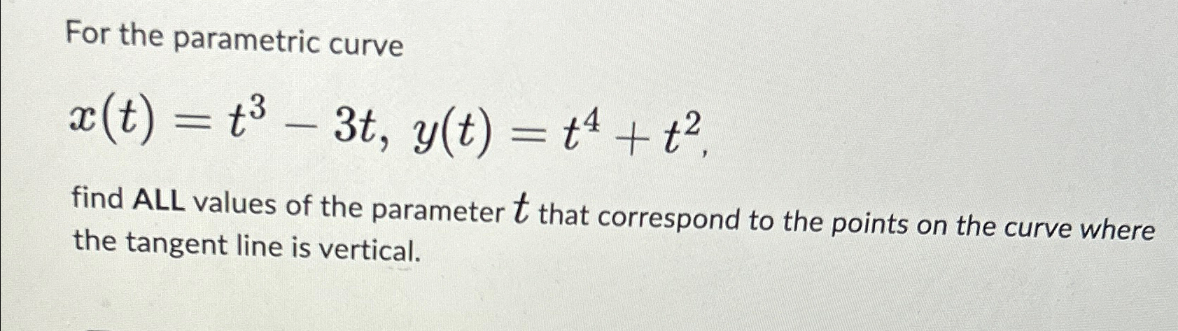Solved For the parametric curvex(t)=t3-3t,y(t)=t4+t2,find | Chegg.com