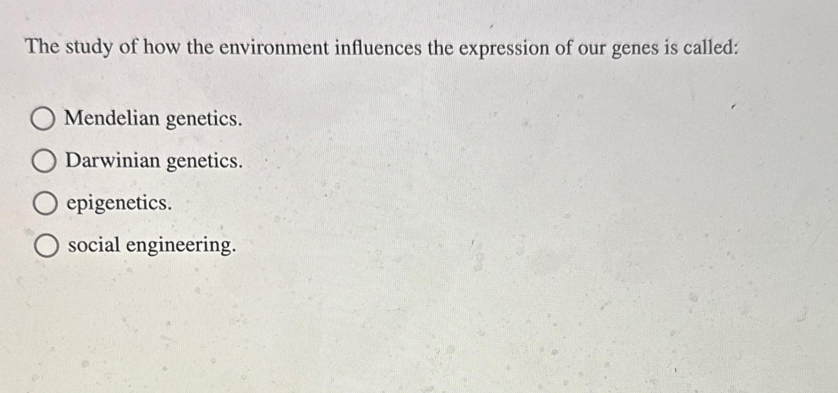 Solved The study of how the environment influences the | Chegg.com
