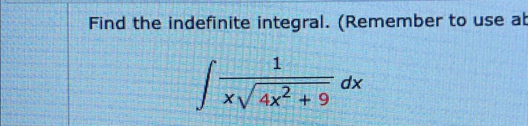 Solved Find the indefinite integral. ∫﻿﻿1x4x2+92dx | Chegg.com