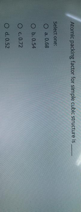 Solved Atomic packing factor for simple cubic structure is | Chegg.com