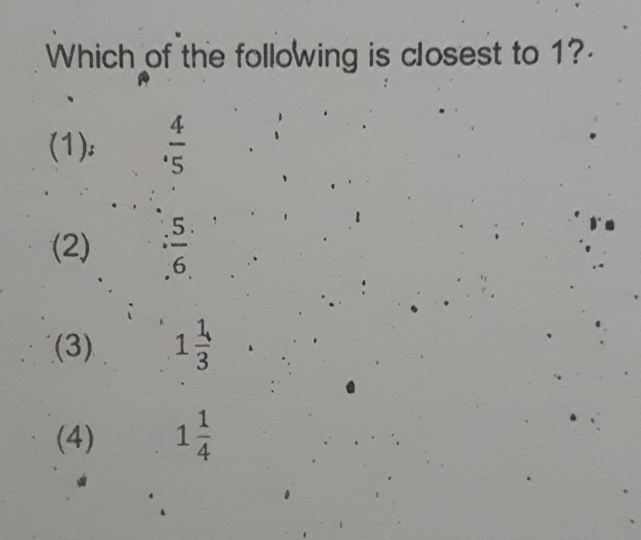 Solved Which of the following is closest to 1 ? (1): 54 (2) | Chegg.com