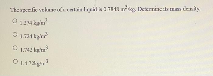 Solved The specific volume of a certain liquid is 0.7848 | Chegg.com