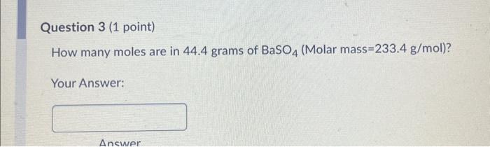 Solved Question 3 (1 point) How many moles are in 44.4 grams | Chegg.com