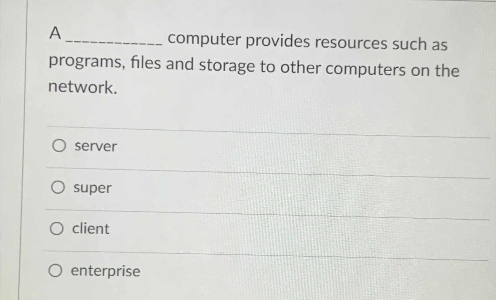 Solved A computer provides resources such as programs, files | Chegg.com