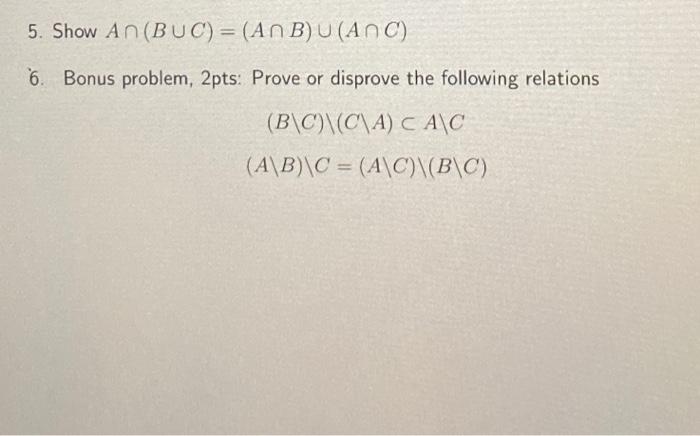 Solved 5. Show An (BUC)= (ANB) U (ANC) 6. Bonus problem, | Chegg.com