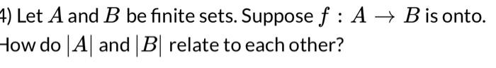 Solved 4) Let A and B be finite sets. Suppose f:A→B is onto. | Chegg.com