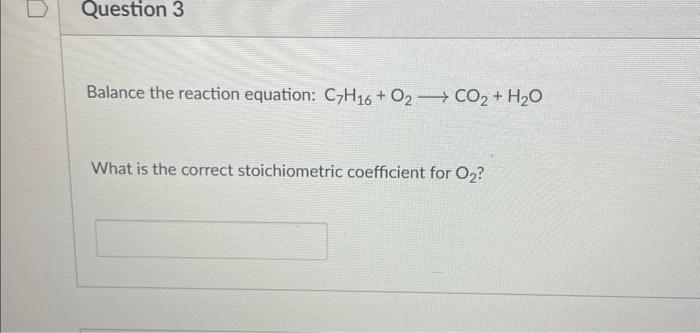 Solved Balance the reaction equation: C7H16+O2 CO2+H2O What | Chegg.com