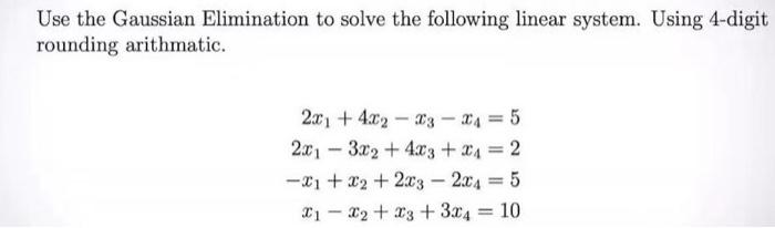 Solved Use the Gaussian Elimination to solve the following | Chegg.com