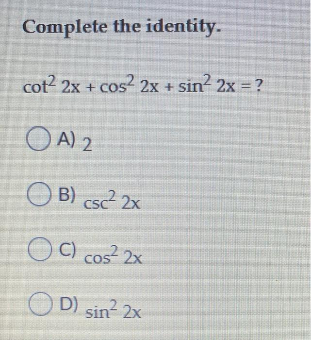 Solved Complete the identity. cot? 2x + cos2 2x + sin? 2x = | Chegg.com