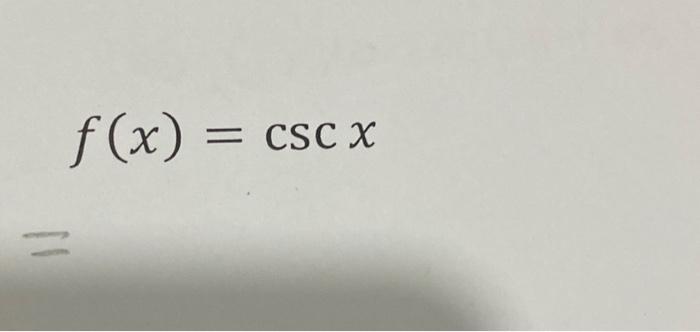 Solved f(x) = = CSC X - | Chegg.com