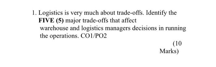 Solved 1. Logistics is very much about trade-offs. Identify | Chegg.com