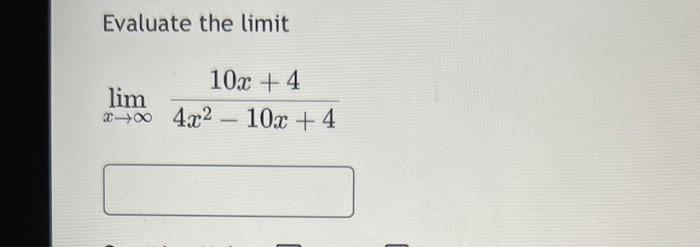 Solved Evaluate the limit limx→∞4x2−10x+410x+4 | Chegg.com