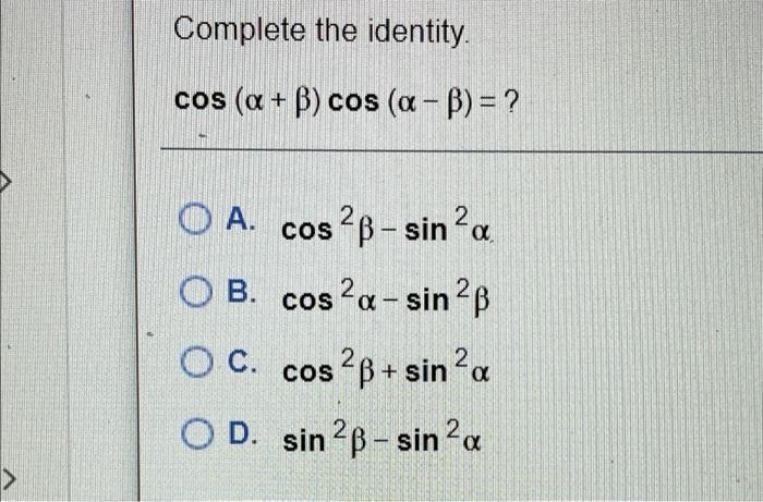 Solved Complete the identity. cos (a + b) cos (a - b) = ? a | Chegg.com