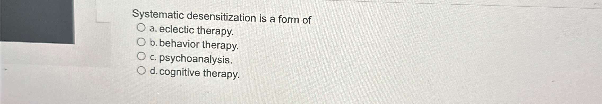 Solved Systematic desensitization is a form ofa. ﻿eclectic | Chegg.com