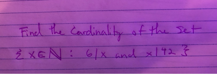 Solved Find the Cardinality of the set ŽXEN : 6/8 and x 142 | Chegg.com