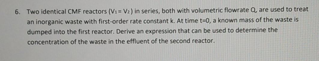 Solved 6. Two identical CMF reactors (V1 = V2) in series, | Chegg.com