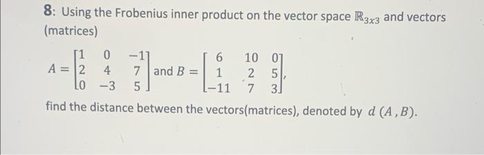 Solved 8: Using the Frobenius inner product on the vector | Chegg.com Solved 8: Using the Frobenius inner product on the vector | Chegg.com