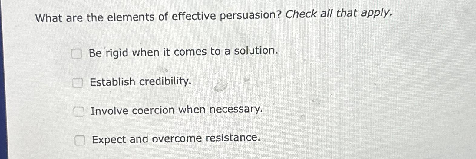 Solved What are the elements of effective persuasion? Check | Chegg.com