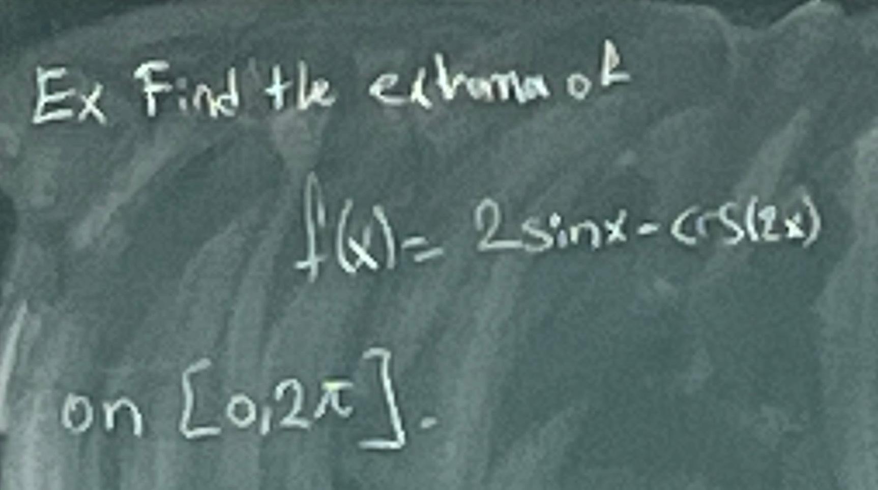 Solved Ex Find the extrama off(x)=2sinx-cos(2x) ﻿on [0,2π]. | Chegg.com