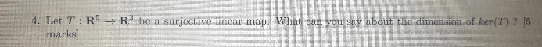Solved 4. Let T : R → Rº be a surjective linear map. What | Chegg.com