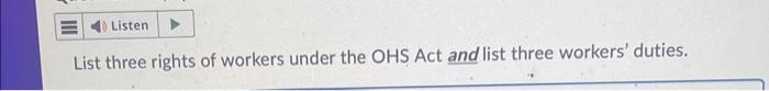 Solved List three rights of workers under the OHS Act and | Chegg.com
