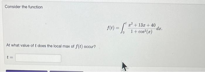 Solved Consider the function f(t)=∫0t1+cos2(x)x2+13x+40dx At | Chegg.com