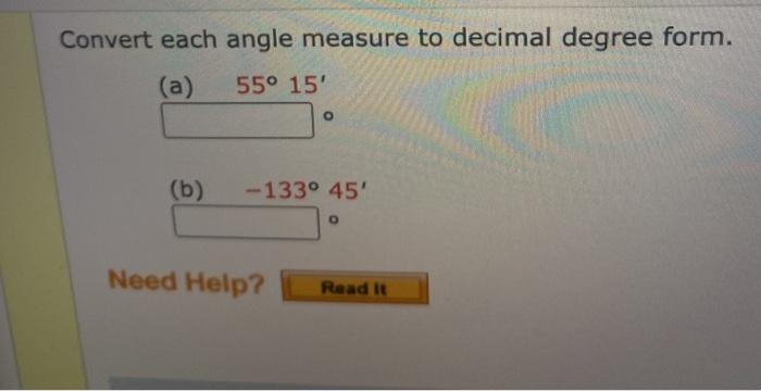 Solved Convert each angle measure to decimal degree form. | Chegg.com