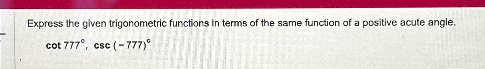 Solved Express the given trigonometric functions in terms of | Chegg.com